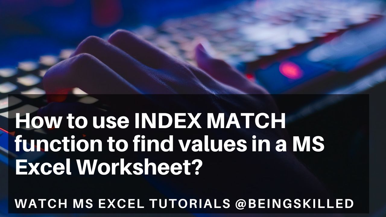 How To Use Index Match Function To Find Values In A Ms Excel Worksheet